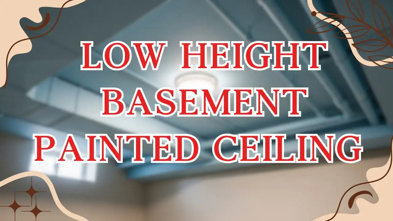 Basement Painted Ceiling: Transform Low-Height Spaces with Color